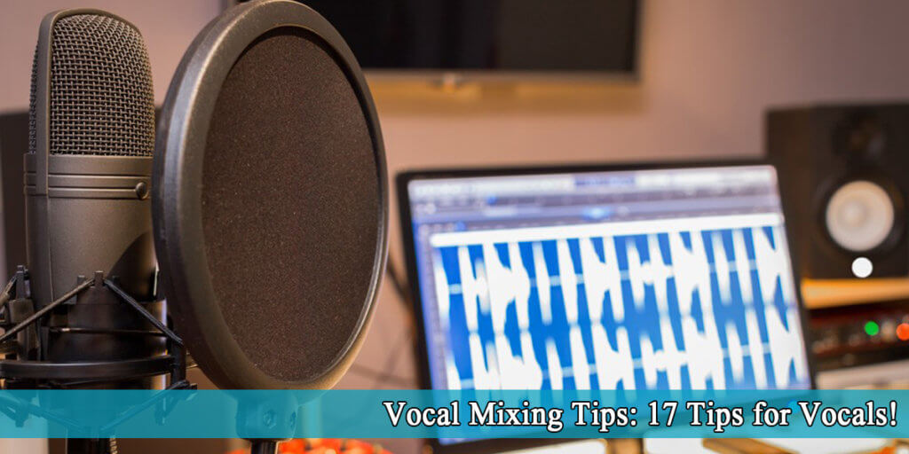 Vocal Mixing Tips: 17 Straight and Easy Tips! - Mixing Tips