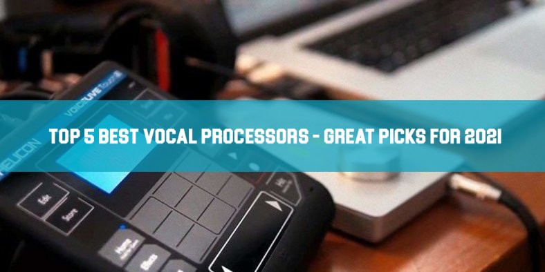 Top 5 Best Vocal Processors - Great Picks for 2021! - Mixing Tips
