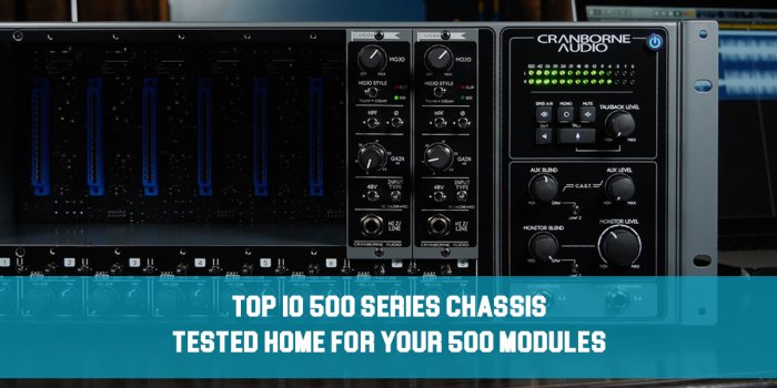 Top 10 500 Series Chassis: Tested Home For Your 500 Modules!